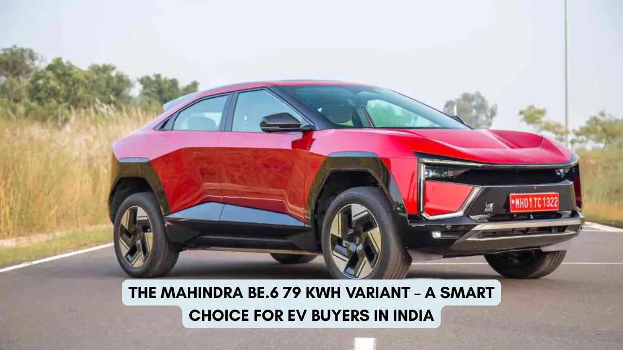 The Mahindra BE.6 79 kWh Variant – A Smart Choice for EV Buyers in ...