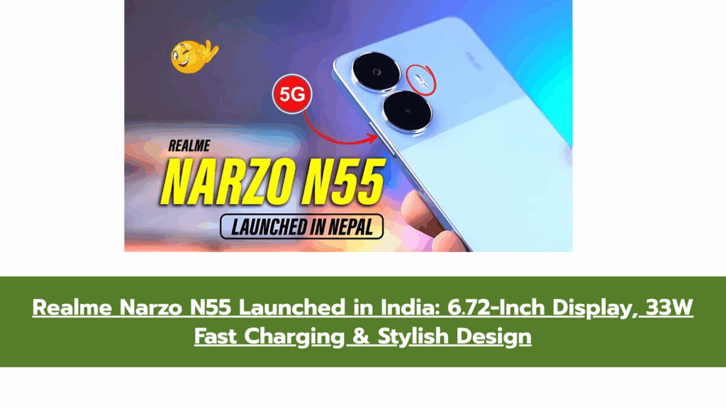 Realme Narzo N55 Launched in India – Big Display, Strong Battery and ...